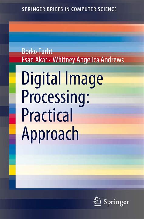 Digital Image Processing Practical Approach Springerbriefs In Computer Science Furht Borko