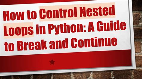 How To Control Nested Loops In Python A Guide To Break And Continue Youtube