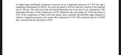 Solved A Single Stage Centrifugal Compressor Receives Air At