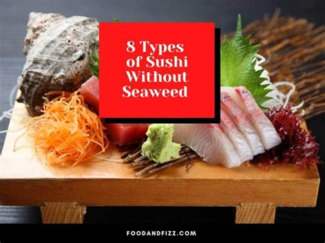 8 Types Of Sushi Without Seaweed Best List