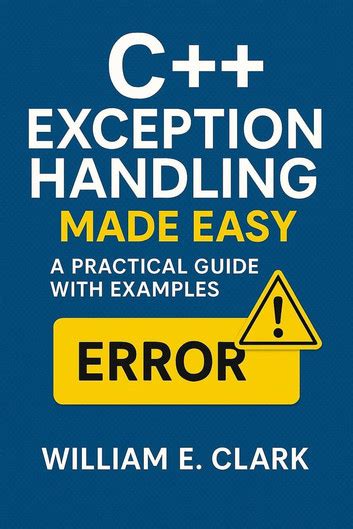 C Exception Handling Made Easy A Practical Guide With Examples Ebook
