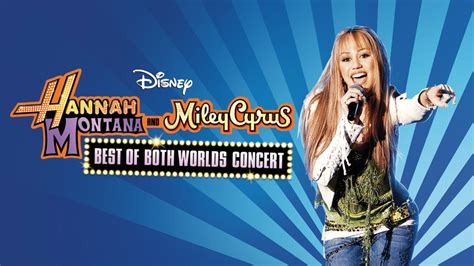 Watch Hannah Montana And Miley Cyrus Best Of Both Worlds Concert Disney