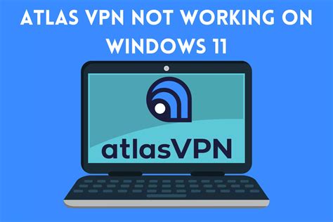 Atlas Vpn Not Working Windows 11 — 5 Simple Solutions