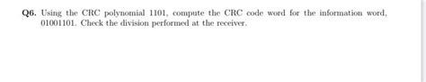 solved q6 using the crc polynomial 1101 compute the crc