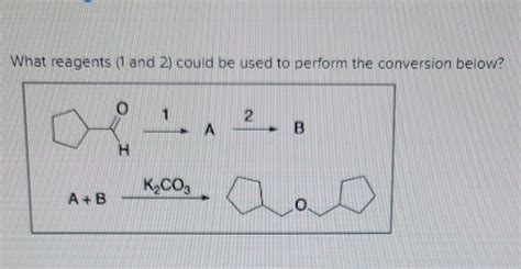 Solved What Reagents 1 And 2 Could Be Used To Perform The