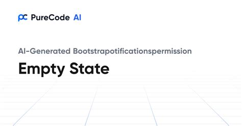 Build Great Bootstrapotificationspermission Empty State Components Faster Using Ai Tools