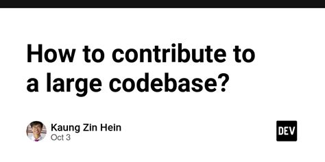 How To Contribute To A Large Codebase Dev Community