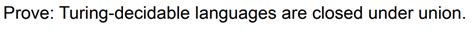 Solved Prove Turing Decidable Languages Are Closed Under