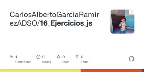 GitHub CarlosAlbertoGarciaRamirezADSO 16 Ejercicios Js
