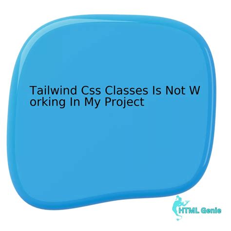 Tailwind Css Classes Is Not Working In My Project Html Genie