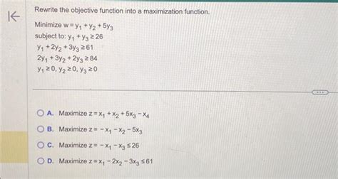 Solved Rewrite The Objective Function Into A Maximization Chegg
