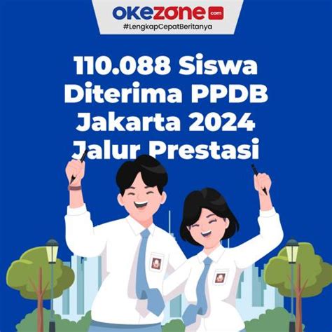 110 088 Siswa Diterima Ppdb Jakarta 2024 Jalur Prestasi 0 Foto Okezone Infografis