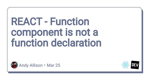 React Function Component Is Not A Function Declaration Rdevto
