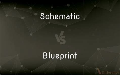 Schematic Vs Blueprint — Whats The Difference