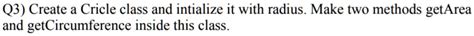 Solved Create A Circle Class And Initialize It With Radius Make Two