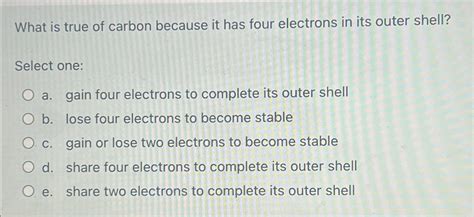 Solved What Is True Of Carbon Because It Has Four Electrons Chegg Com