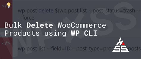 🗑️ Bulk Delete Woocommerce Products With Wp Cli Wpxss