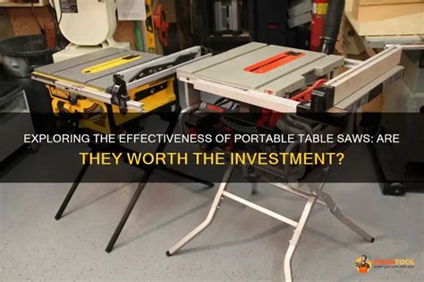 Exploring The Effectiveness Of Portable Table Saws Are They Worth The Investment Shuntool