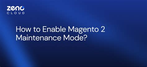 How To Enable Magento 2 Maintenance Mode Zenocloud