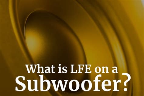 What Is Lfe On A Subwoofer