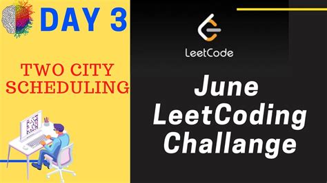 Day 3 Two City Scheduling June Leetcoding Challange Explanation Solution C Youtube