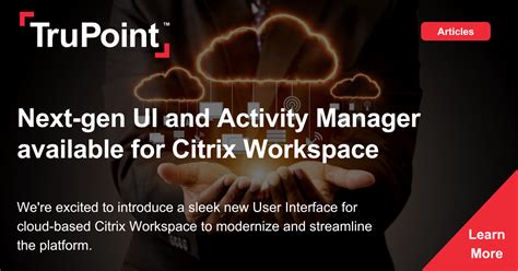 Next Gen Ui And Activity Manager Available For Citrix Workspace