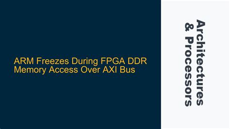 Arm Freezes During Fpga Ddr Memory Access Over Axi Bus System On Chips