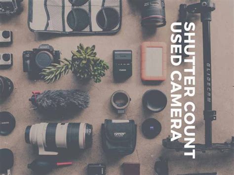 Shutter Count Guidelines For Buying A Used Camera