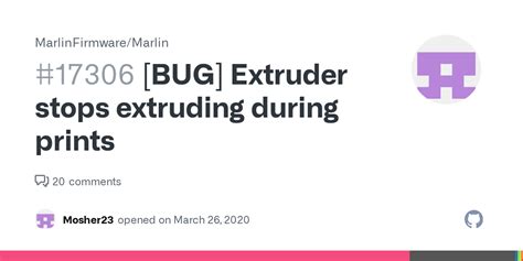 [bug] Extruder Stops Extruding During Prints · Issue 17306 · Marlinfirmware Marlin · Github