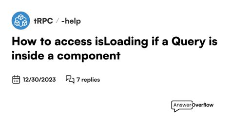 How To Access Isloading If A Query Is Inside A Component Trpc