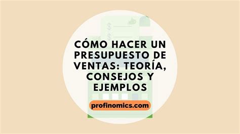 Cómo Hacer Un Presupuesto De Ventas Teoría Consejos Y Ejemplos