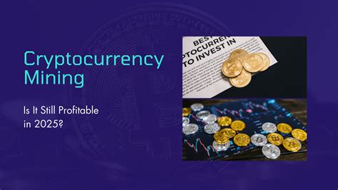 Cryptocurrency Mining In 2025 Is It Still Profitable