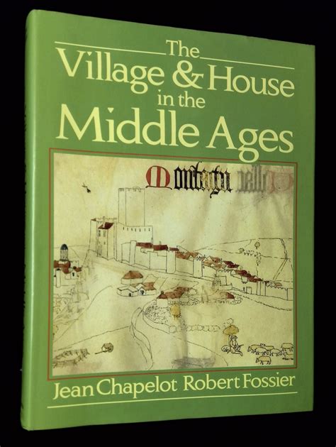 The Village And House In The Middle Ages Jean Chapelot Robert Fossier Henry Cleere First