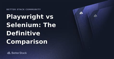 Playwright Vs Selenium The Definitive Comparison Better Stack Community