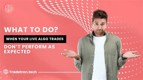 What To Do When Your Live Algo Trades Dont Perform As Expected Tradetron Blog