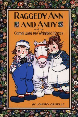 Raggedy Ann And Andy And The Camel With The Wrinkled Knees By Johnny