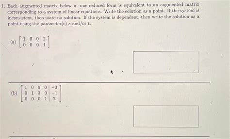 Solved Each Augmented Matrix Below In Row Reduced Form Is