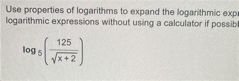 Solved Use Properties Of Logarithms To Expand The Chegg Com