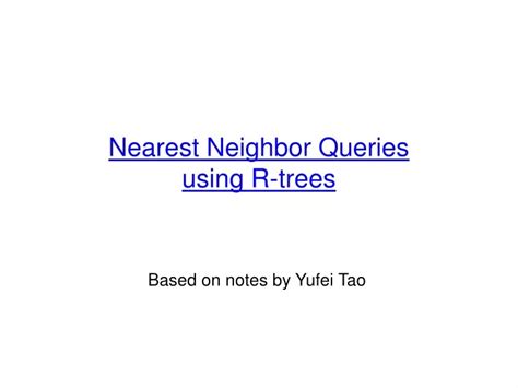 Ppt Efficient Nearest Neighbor Queries Using R Trees And Depth First