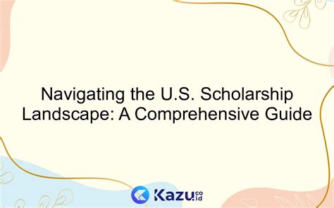 Navigating The U S Scholarship Landscape A Comprehensive Guide Kazu