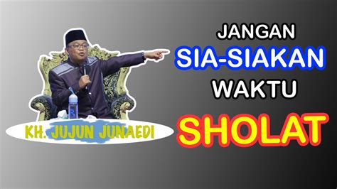 Ceramah Kh Jujun Junaedi Youtube