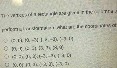 The Vertices Of A Rectangle Are Given In The Columns O Perform A Transformation What Are Math