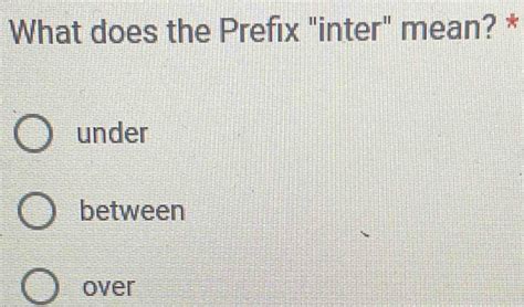 Solved What Does The Prefix Inter Mean Under Between Over [others]