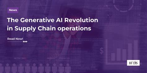 The Generative Ai Revolution In Supply Chain Operations 10xds
