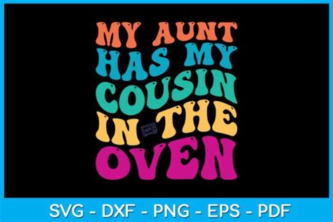 My Aunt Has My Cousin In The Oven Shirt Graphic By Trendycreative Creative Fabrica