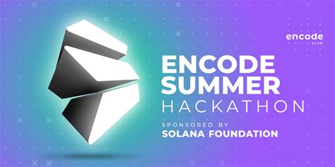 Encode Summer Hackathon Sponsored By The Solana Foundation — Encode Club