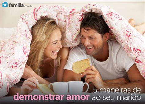 5 Maneiras De Demonstrar Amor Ao Seu Marido Familia