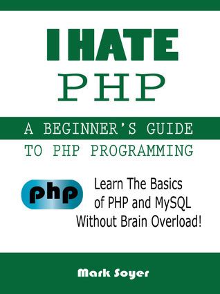 I Hate PHP By Mark Soyer Goodreads