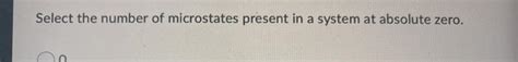 Solved Select The Number Of Microstates Present In A System