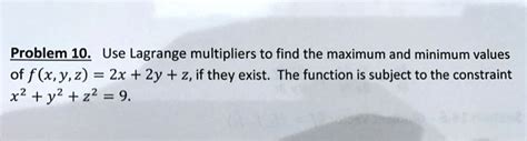 Solved Problem 10 Use Lagrange Multipliers To Find The Maximum And Minimum Values Of F Xyz
